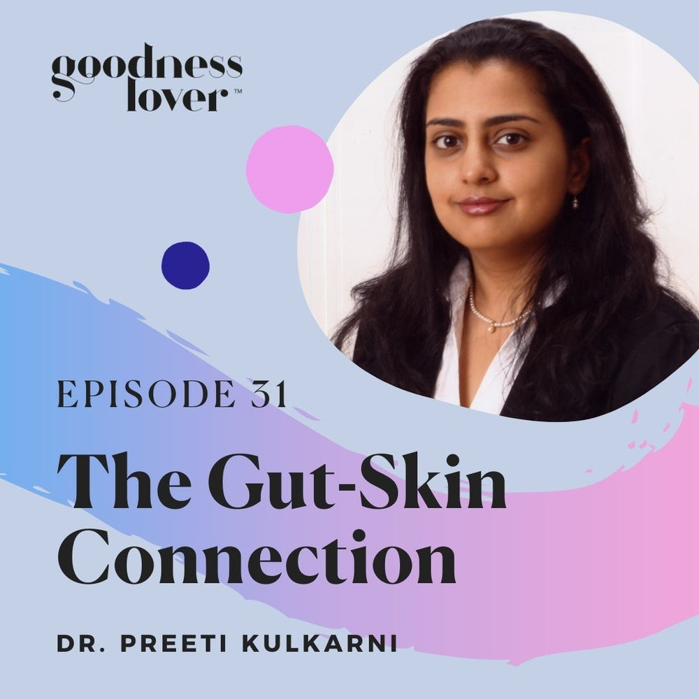 The Gut-Skin Connection | Dr. Preeti Kulkarni | Goodness Lover