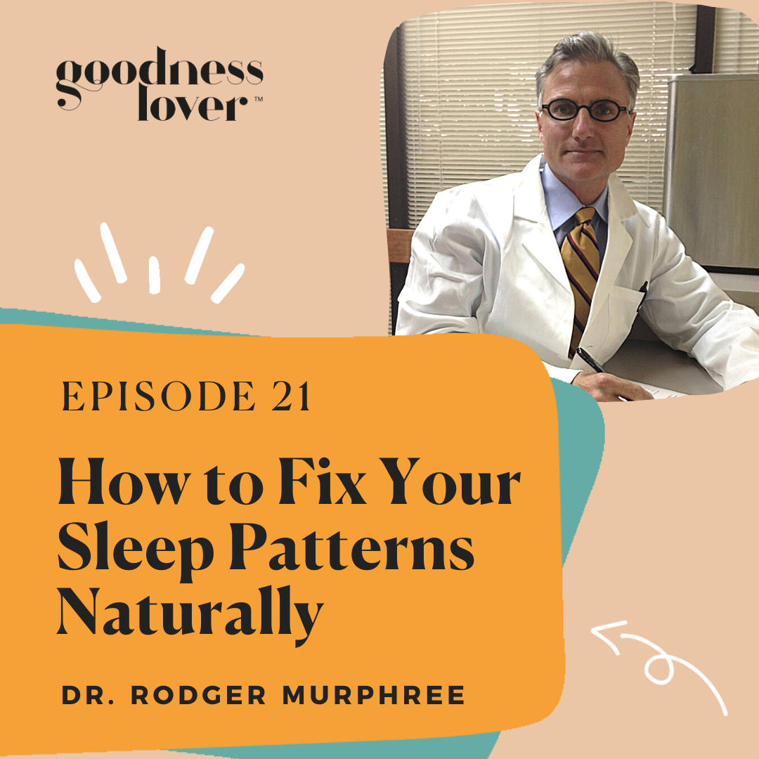 Fixing Sleep Patterns Naturally | Dr. Rodger Murphree | Goodness Lover